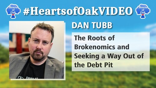Hearts of Oak on GETTR : Dan Tubb - The Roots of Brokenomics and Seeking a Way Out of the Debt Pit
